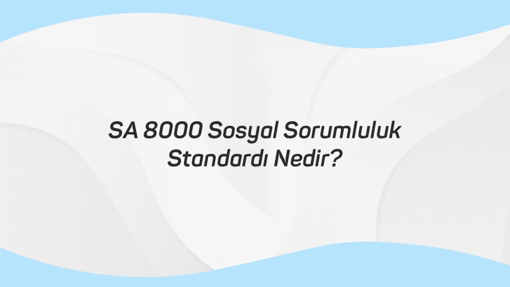 SA 8000 Sosyal Sorumluluk Standardı Nedir? – ISO 27001 – BEK ...